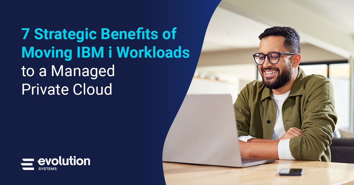 Benefits of Moving IBM i Workloads to a Managed Private Cloud | Evolution Systems