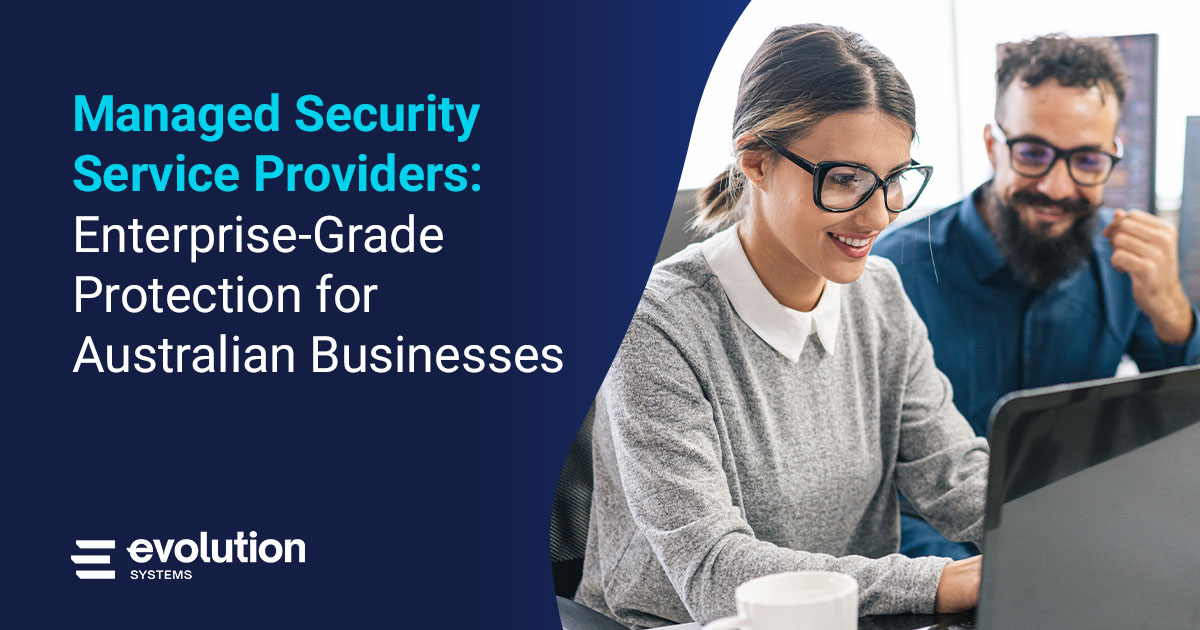 Why Australian Businesses Rely on MSPs for Enterprise-Grade Protection | Evolution Systems