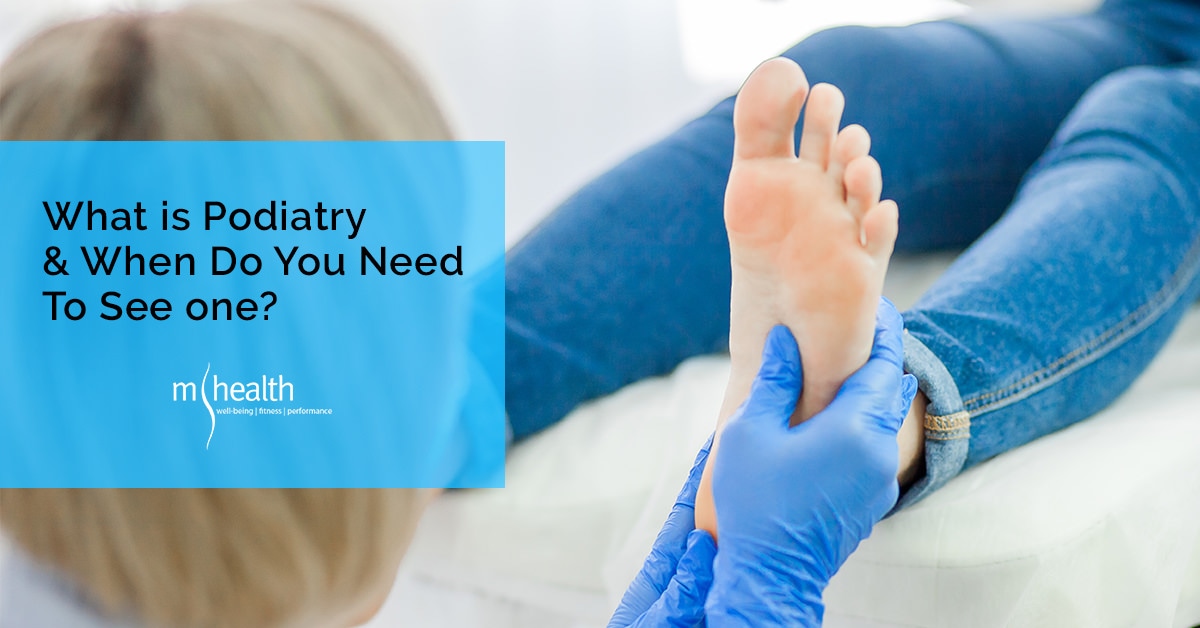 What is Podiatry? When Do You Need To See A Podiatrist? - MHealth
