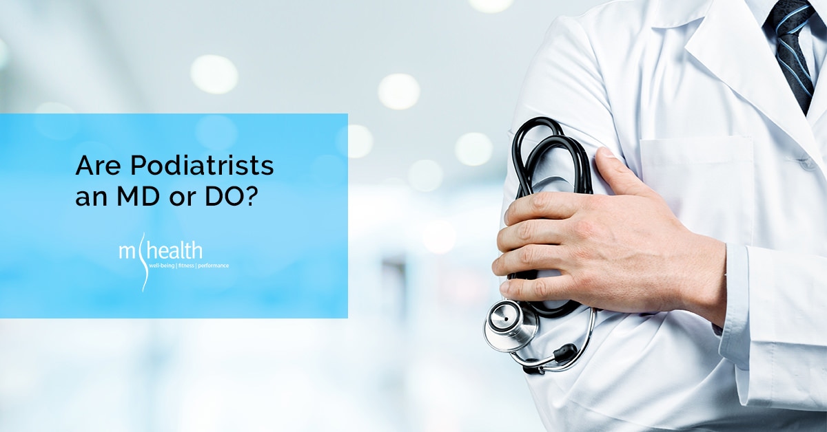 Podiatrists – Are they an MD or DO? - MHealth