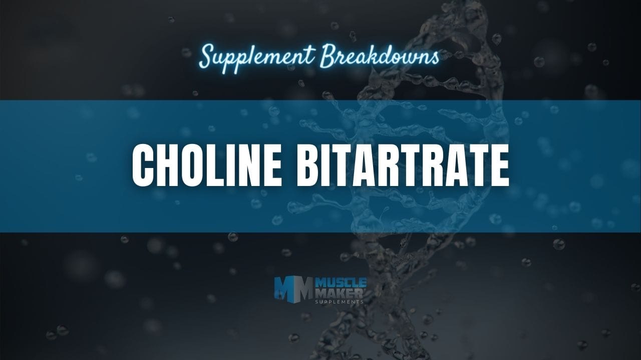Choline Bitartrate | Supplement Breakdowns | Musclemaker.com.au
