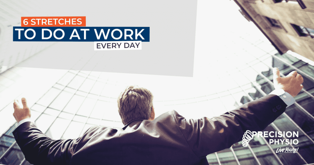 6 Stretches to Do at Work Every Day | Precision Physio