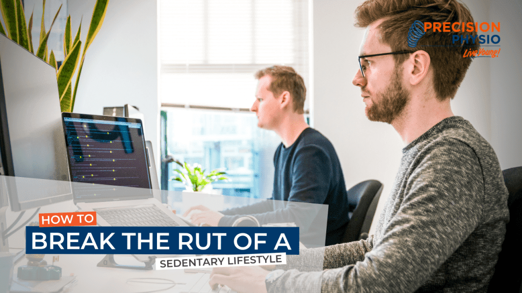 How to Break the Rut of a Sedentary Lifestyle | Precision Physio