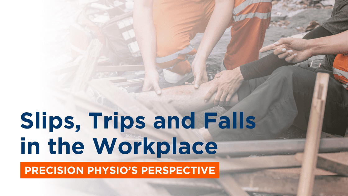 Slips, Trips and Falls in the Workplace: Precision Physio’s Perspective