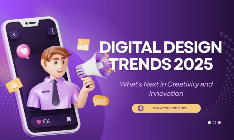 Digital Design Trends 2025: What’s Next in Creativity & Innovation