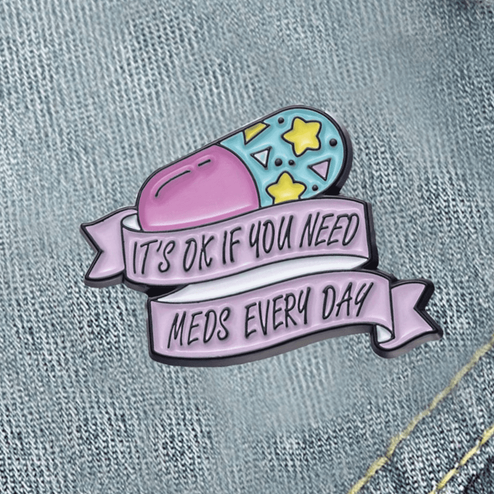It's Ok If You Need Meds Every Day Pin - TMHC